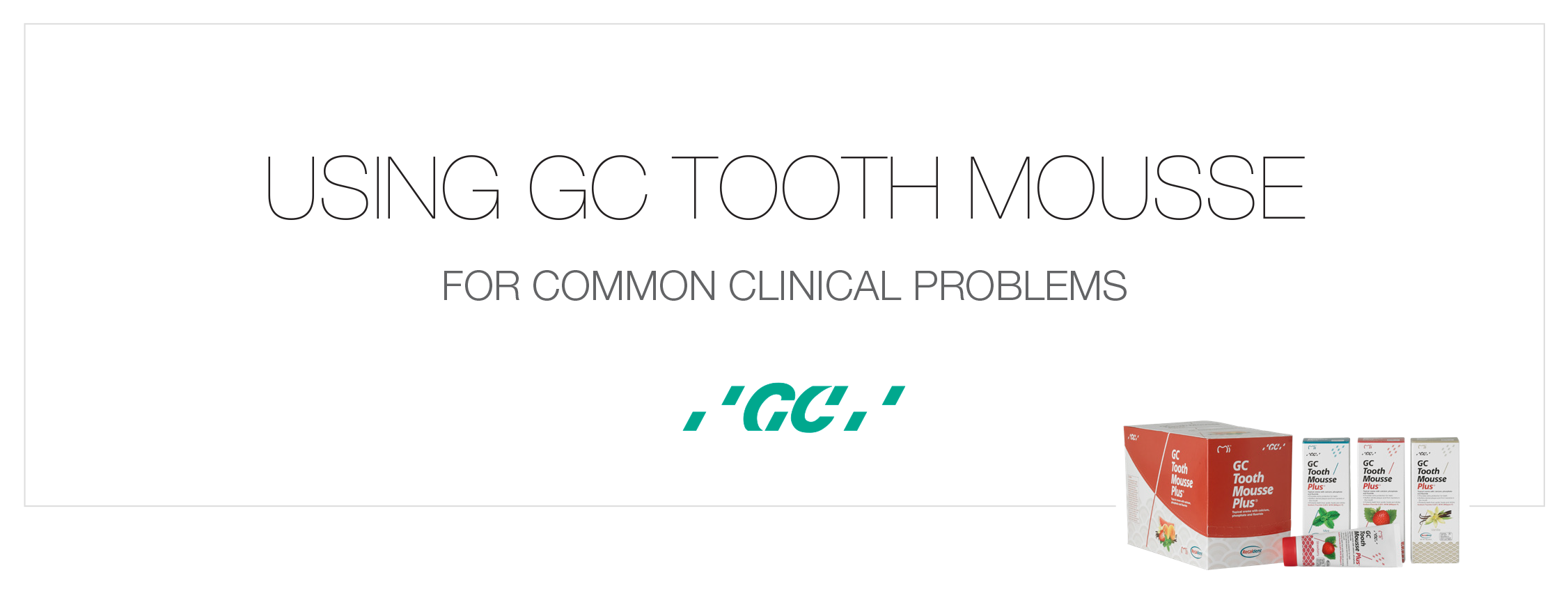 Using GC Tooth Mousse - Henry Schein New Zealand